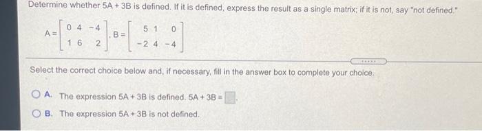 Solved Determine whether 5A + 3B is defined. If it is | Chegg.com