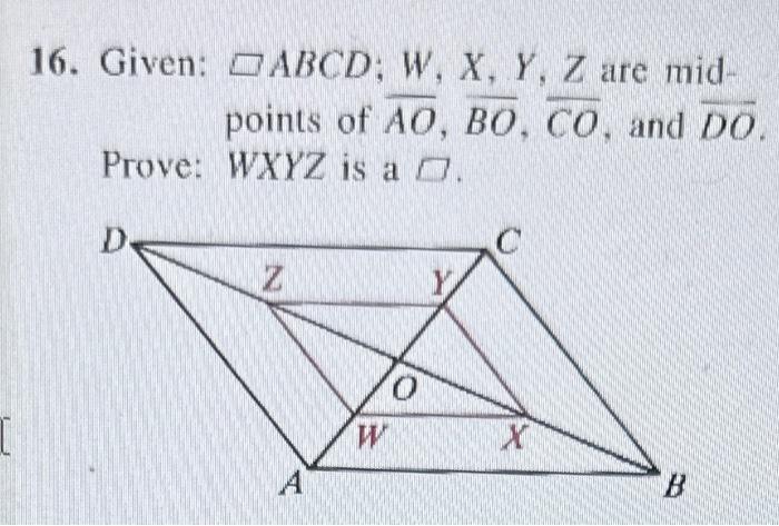 Solved 16. Given: ABCD;W,X,Y,Z are midpoints of AO,BO,CO, | Chegg.com