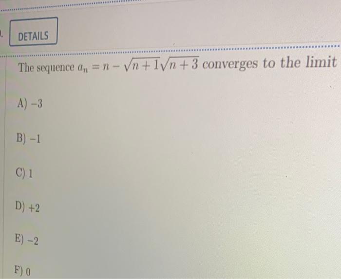 Solved The sequence an = n - sqrt n+1 sqrt n+3 converges to | Chegg.com