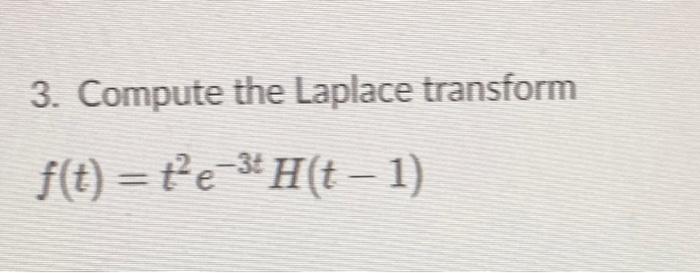 Solved 3 Compute The Laplace Transform F T T2e−3th T−1