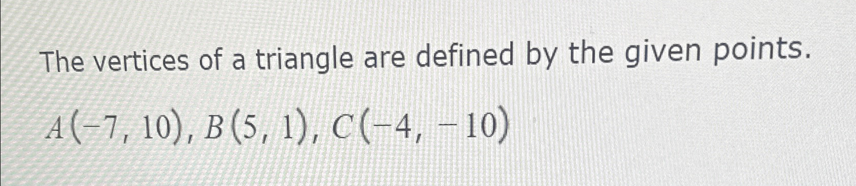 Solved The vertices of a triangle are defined by the given | Chegg.com