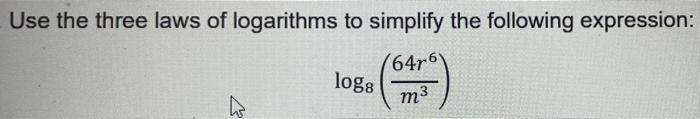 Solved Use the three laws of logarithms to simplify the | Chegg.com