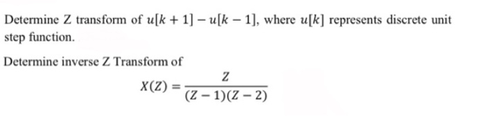 Solved Determine Z transform of u[k + 1] - u[k - 1], where | Chegg.com