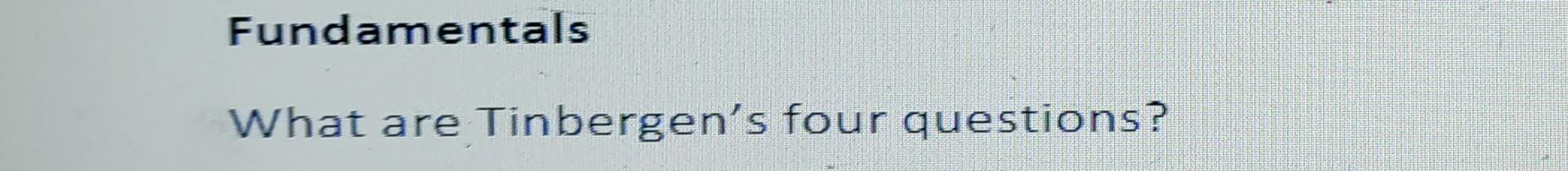 Solved Fundamentals What are Tinbergen's four | Chegg.com