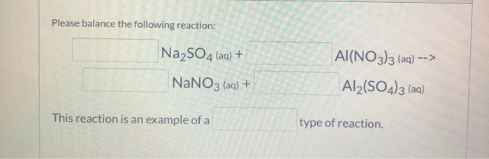 Solved Please balance the following reaction: Na2SO4 (aq) + | Chegg.com