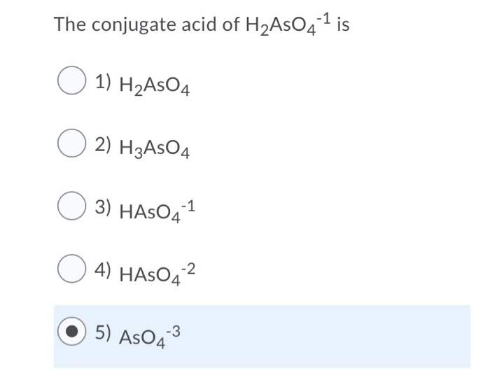 Solved The conjugate acid of H2AsO4-1 is 01) H2A504 02) | Chegg.com