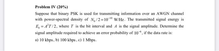 Problem IV (20\%) Suppose that binary PSK is used for | Chegg.com