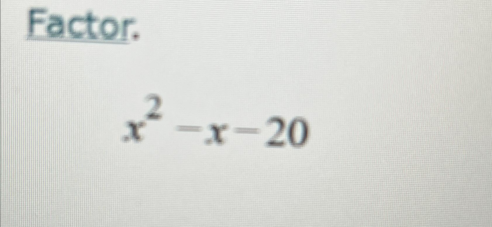 Solved Factor x2 x 20 Chegg