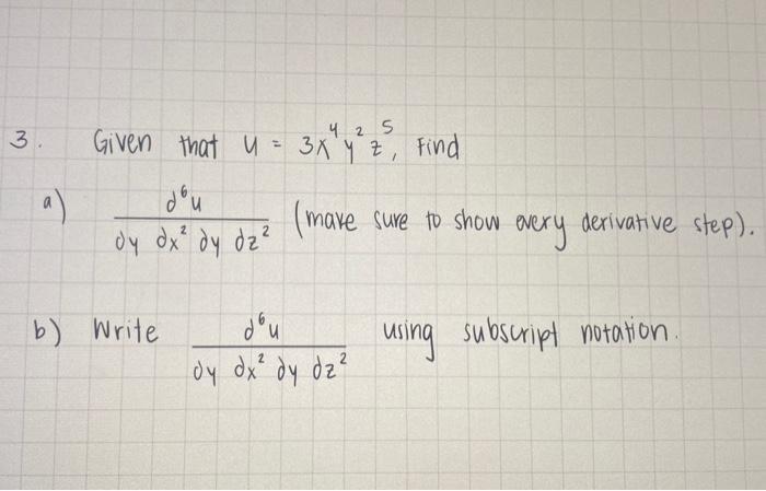 Solved Given that u=3x4y2z5, find b) Write ∂y∂x2∂y∂z2∂6u | Chegg.com