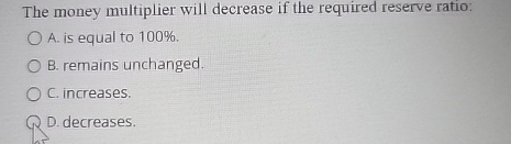 Solved The money multiplier will decrease if the required | Chegg.com