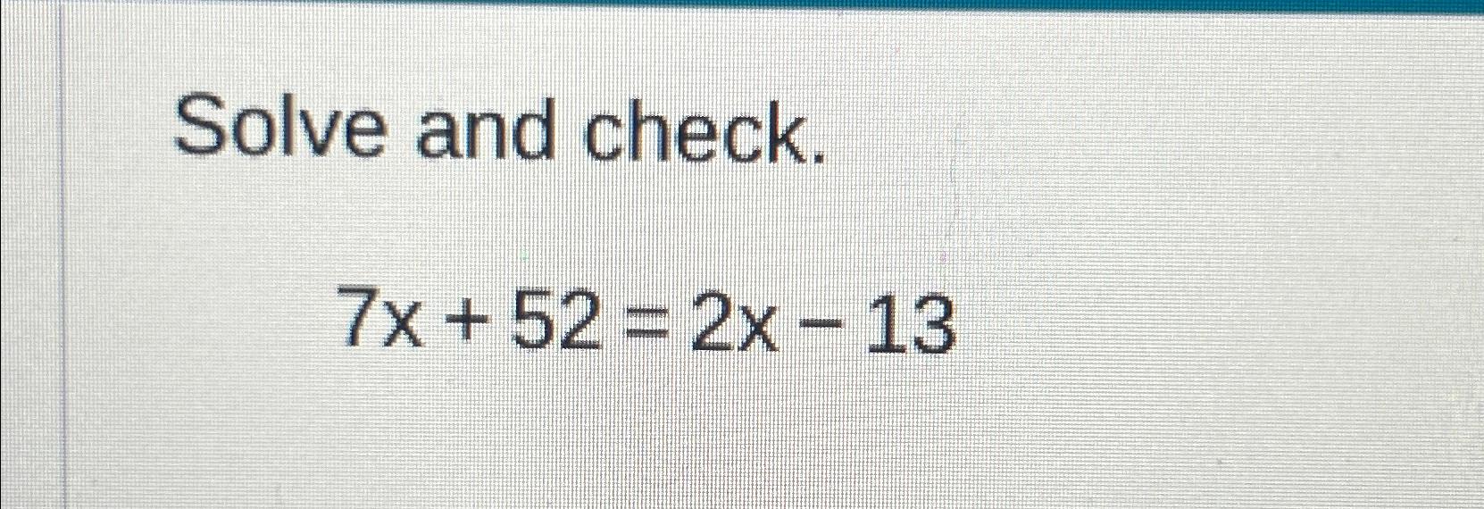 Solved Solve and check.7x+52=2x-13 | Chegg.com