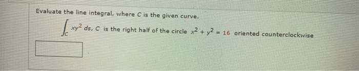 Solved Evaluate the line integral, where C is the given | Chegg.com