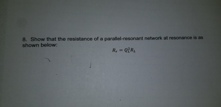 Solved 8. Show that the resistance of a parallel-resonant | Chegg.com