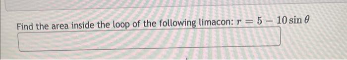 Solved Find the area inside the loop of the following | Chegg.com