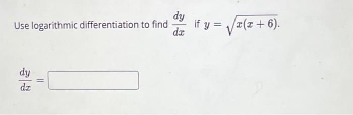 Solved Use logarithmic differentiation to find dxdy if | Chegg.com
