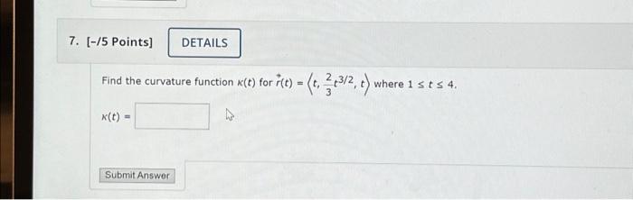 Solved 7. [-/5 Points] DETAILS Find the curvature function | Chegg.com