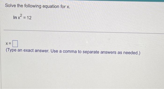 Solved Solve the following equation for x. e5x=12 x= (Type | Chegg.com Solved Solve the following equation for x. e5x=12 x= (Type | Chegg.com