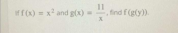 Solved If f(x)=x2 and g(x)=x11, find f(g(y))If f(x)=x2 and | Chegg.com