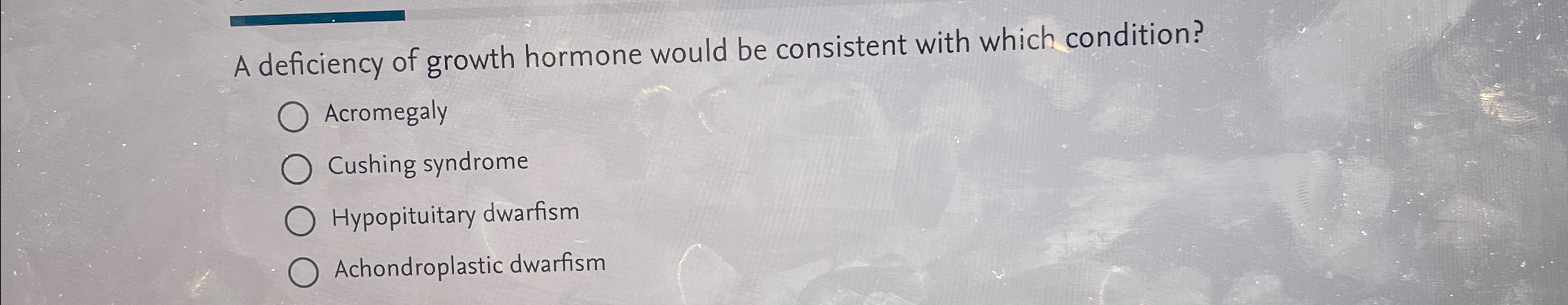 Solved A deficiency of growth hormone would be consistent | Chegg.com