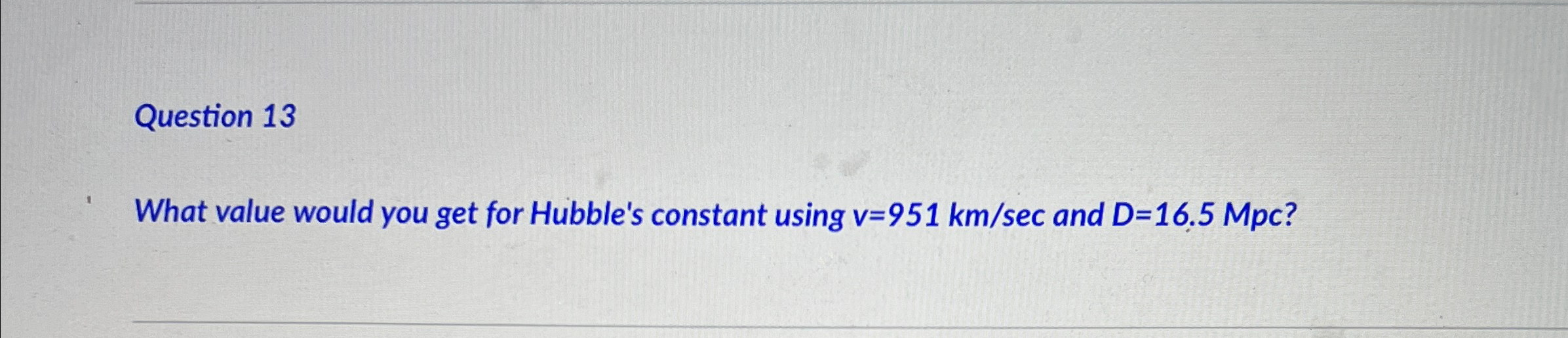 Solved Question 13What value would you get for Hubble's | Chegg.com
