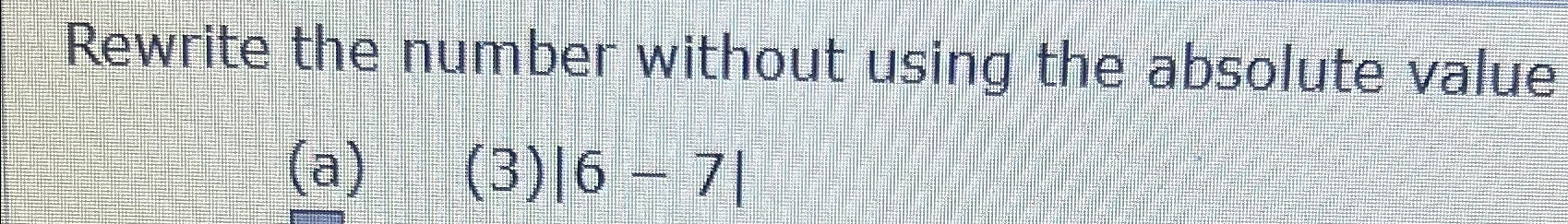 Solved Rewrite the number without using the absolute | Chegg.com
