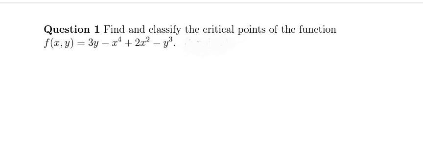 Solved Question 1 Find and classify the critical points of | Chegg.com