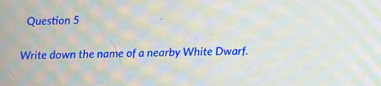 Solved Question 5Write down the name of a nearby White | Chegg.com Solved Question 5Write down the name of a nearby White | Chegg.com