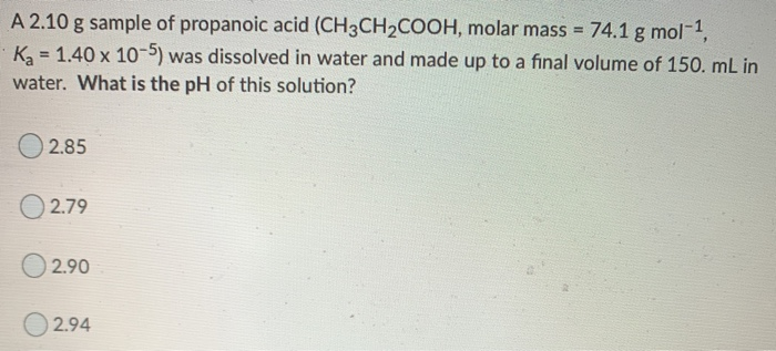 Solved A 2.10 g sample of propanoic acid (CH3CH2COOH, molar | Chegg.com