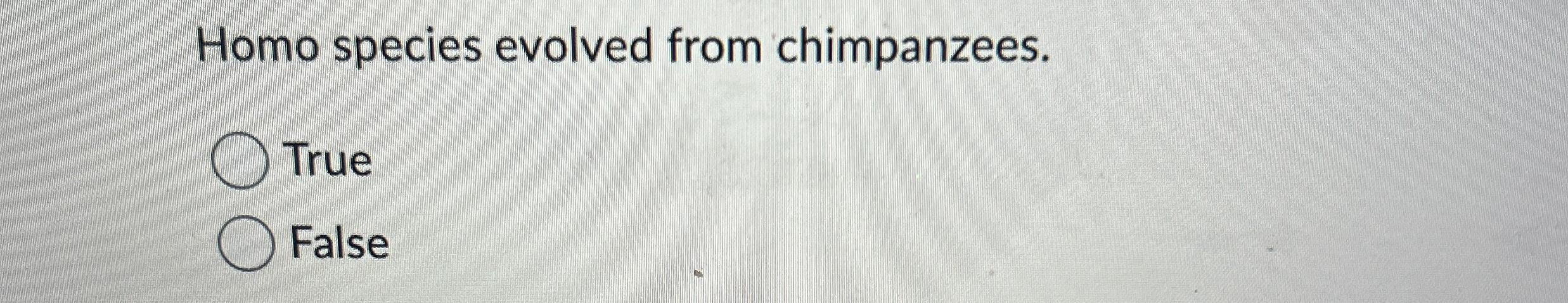 Solved Homo species evolved from chimpanzees.TrueFalse | Chegg.com