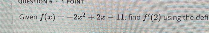 Solved QUESTION 6 POINT Given f(x) = 2x² + 2x 47 11, find | Chegg.com