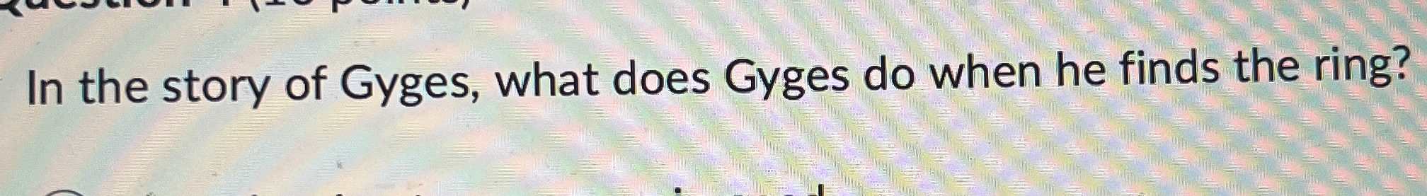 Solved In the story of Gyges, what does Gyges do when he | Chegg.com