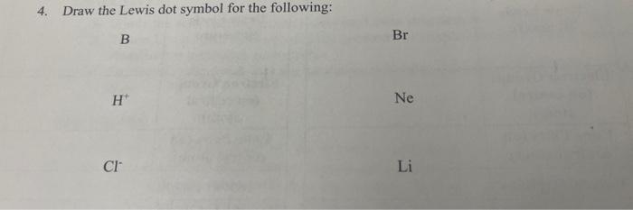 Solved 4. Draw the Lewis dot symbol for the following: | Chegg.com