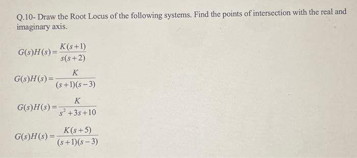 Solved Q.10-Draw the Root Locus of the following systems. | Chegg.com