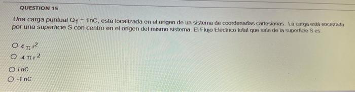 Solved QUESTION 15 Una carga puntual Q1 = 1nc, está | Chegg.com