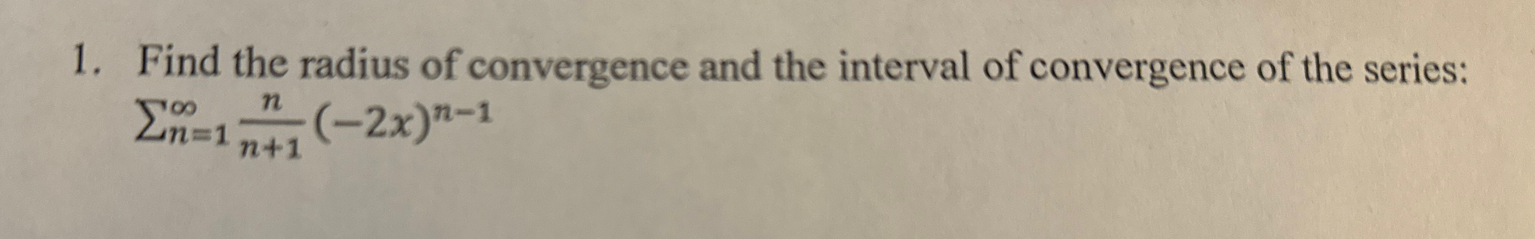 Solved Find the radius of convergence and the interval of | Chegg.com