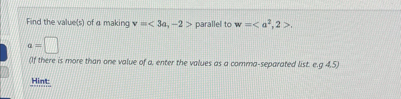 Solved Find the value(s) ﻿of a making v=(:3a,-2:) ﻿parallel | Chegg.com
