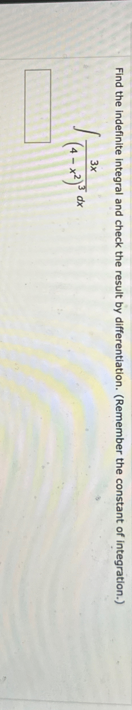 Solved Find the indefinite integral and check the result by | Chegg.com