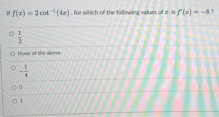 Solved If f(x)=2cot−1(4x), for which of the following values | Chegg.com