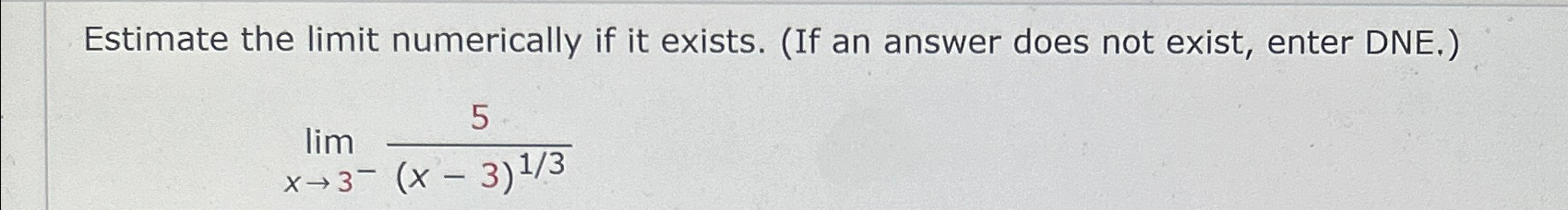 Solved Estimate the limit numerically if it exists. (If an | Chegg.com
