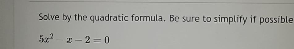 Solved Solve by the quadratic formula. Be sure to simplify | Chegg.com
