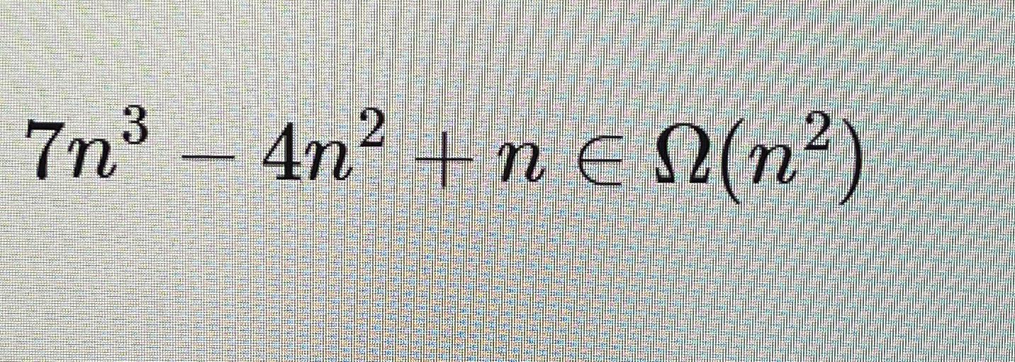 Solved 7n3-4n2+n ε Ω(n2) | Chegg.com