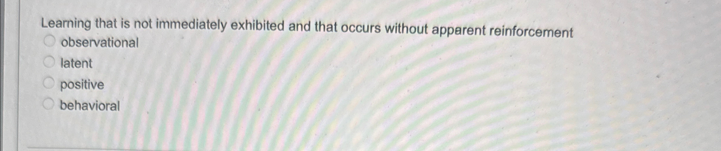 Solved Learning that is not immediately exhibited and that | Chegg.com