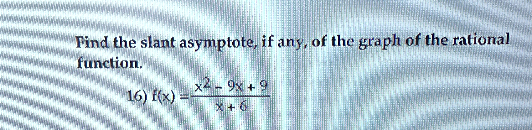 Solved Find the slant asymptote, if any, of the graph of the | Chegg.com