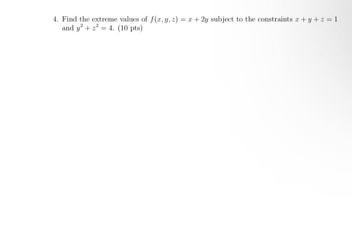 Solved 4. Find the extreme values of f(x,y,z)=x+2y subject | Chegg.com