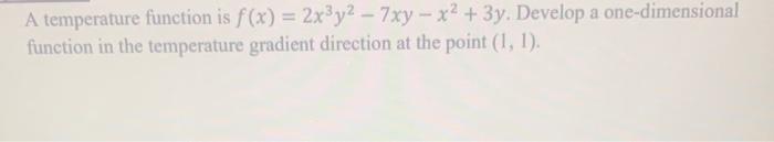 Solved A temperature function is f(x)=2x3y2−7xy−x2+3y. | Chegg.com