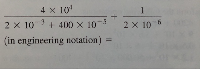 Solved 1 + 4 X 104 2 x 10-3 + 400 X 10-5 (in engineering | Chegg.com