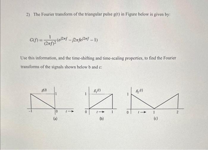 Solved 2) The Fourier transform of the triangular pulse g(t) | Chegg.com