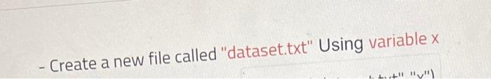 Solved - Create a new file called "dataset.txt" Using | Chegg.com