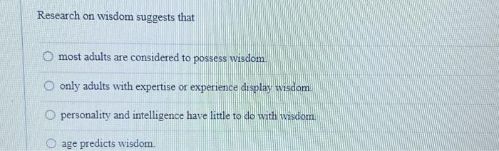 Solved Research on wisdom suggests that most adults are | Chegg.com