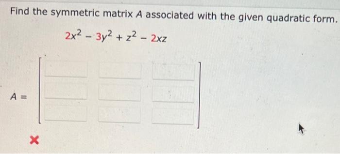 Solved Find the symmetric matrix A associated with the given | Chegg.com
